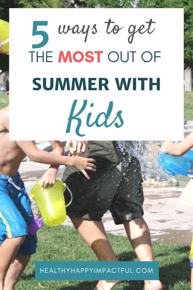 5 Ways To Get The MOST Out Of Summer With The Kids