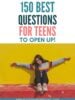 150 Fun Questions To Ask Teens That Get Them To Talk